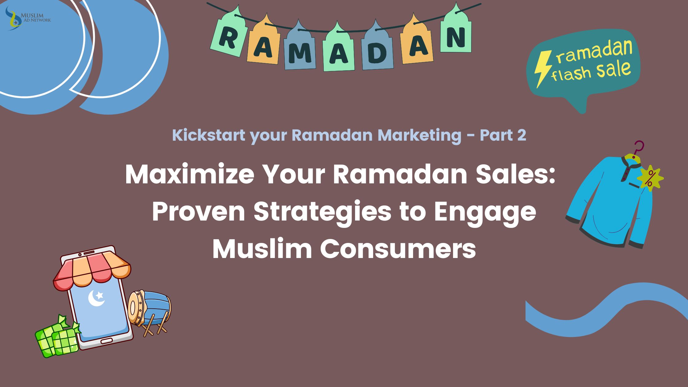 Kickstart Your Ramadan Marketing – Part 2 - Muslim Ad Network